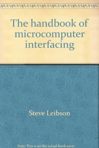 The Handbook Of Microcomputer Interfacing By Leibson Steve Very Good Hardcover St