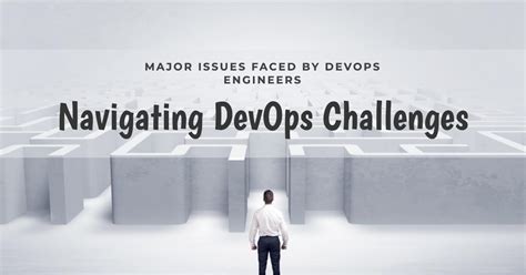 Major Issues Faced By Devops Engineers Navigating The Challenges