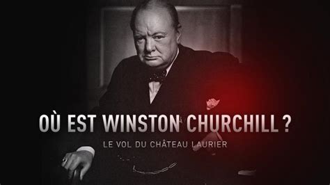Où Est Winston Churchill Le Vol Du Château Laurier Films Ici Tou