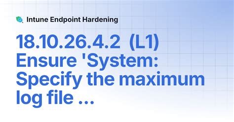 18102642 L1 Ensure System Specify The Maximum Log File Size Kb