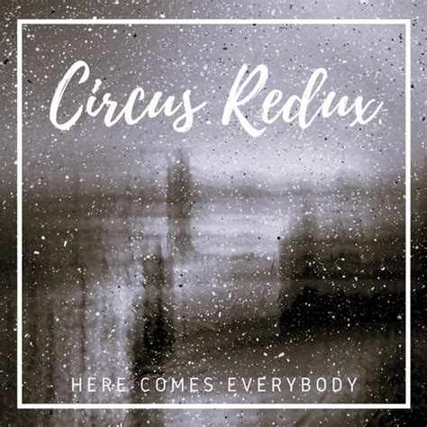 Here Comes Everybody Circus Redux Legacy