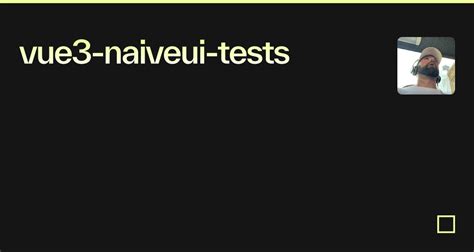 Vue3 Naiveui Tests Codesandbox