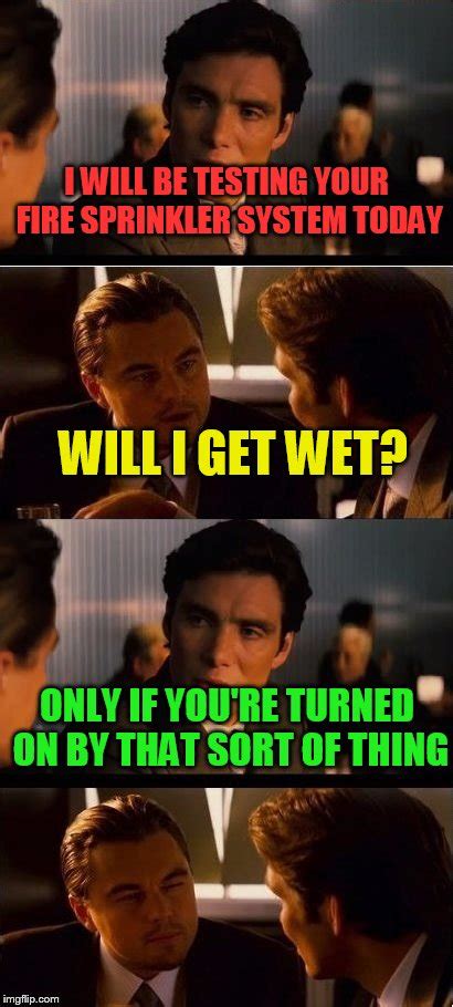Fire Sprinkler Memes Fire Sprinklers Save Lives No We Dont Do Lawn