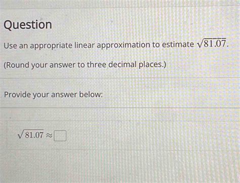 Solved Question Use An Appropriate Linear Approximation To Estimate