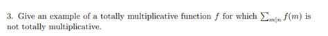 Solved 3 Give An Example Of A Totally Multiplicative