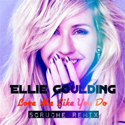 Ellie Goulding Love Me Like You Do Scruche Remix Scr