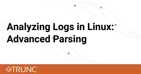 Analyzing Logs In Linux Advanced Parsing Trunc Help