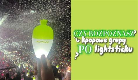 Czy Rozpoznasz Kpopowe Grupy Po Lightsticku Samequizy
