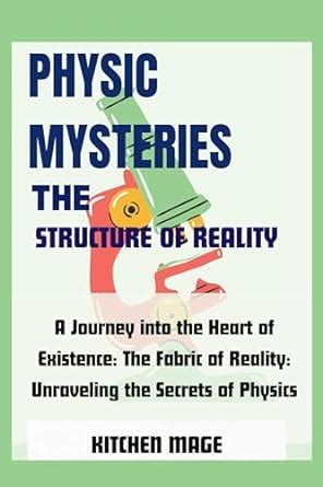 Physic Mysteries The Structure Of Reality A Journey Into The Heart Of