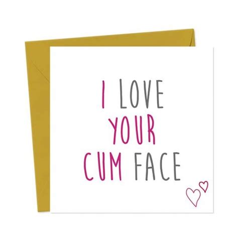 I Love Your Cum Face Valentines Day Card You Said It