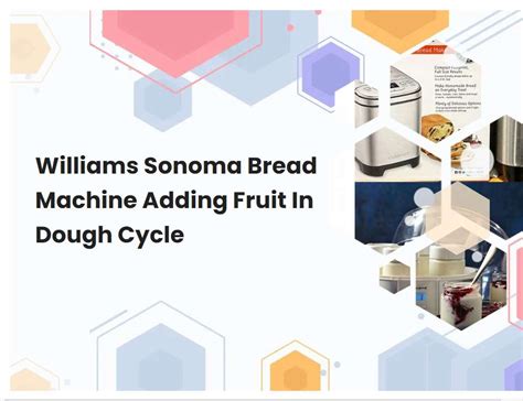 Williams Sonoma Bread Machine Adding Fruit In Dough Cycle