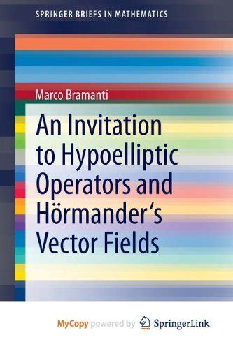 An Invitation To Hypoelliptic Operators And Hörmanders Vector Fields By Marco Bramanti Goodreads