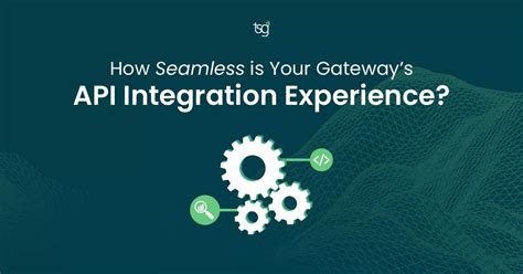 how seamless is your gateway s api integration experience