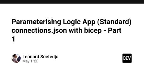 Parameterising Logic App Standard Connections Json With Bicep Part Dev Community