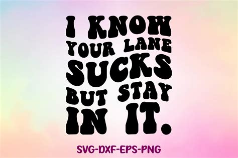 I Know Your Lane Sucks But Stay In It Graphic By Sapphire Art Mart