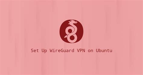 How To Set Up WireGuard VPN On Ubuntu Linuxize