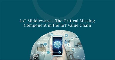 IoT Middleware The Critical Missing Component In The IoT Value Chain