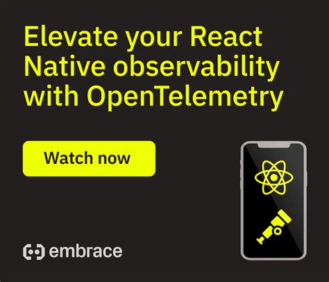 Elevate Your React Native Observability With Opentelemetry Embrace