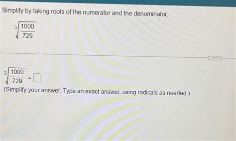 Solved Simplify By Taking Roots Of The Numerator And The Chegg