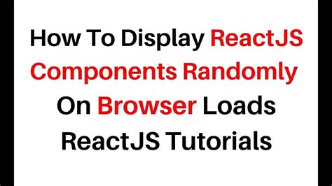 Display Reactjs Components Randomly On Browser Page Loads V16110