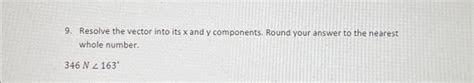 Solved 9 Resolve The Vector Into Its X And Y