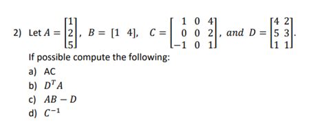 Solved 2 Let A⎣⎡125⎦⎤b 14 C⎣⎡10−1000421⎦⎤ And
