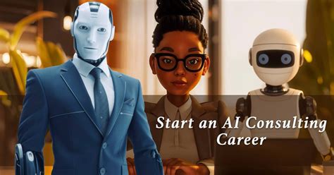 Start An Ai Consulting Career 7 Steps You Need To Take