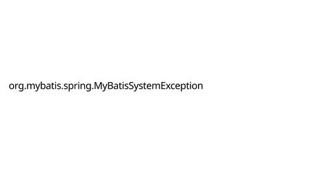 Orgmybatisspringmybatissystemexception Java Exception Blog