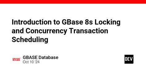 Introduction To Gbase 8s Locking And Concurrency Transaction Scheduling