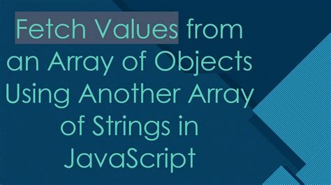 Fetch Values From An Array Of Objects Using Another Array Of Strings In Javascript Youtube