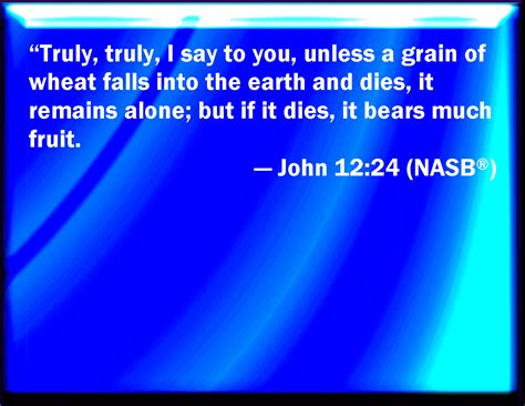 John 1224 Truly Truly I Say To You Except A Corn Of Wheat Fall Into