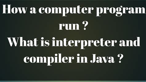 core java what is interpreter and compiler in java how does a java
