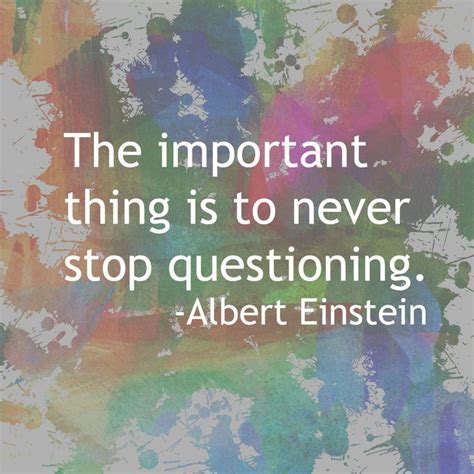 Never Stop Questioning Albert Einstein Quote