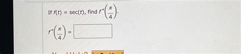 Solved If f t sec t find f π4 f π4 Chegg com Solved If f t sec t find f π4 f π4 Chegg com