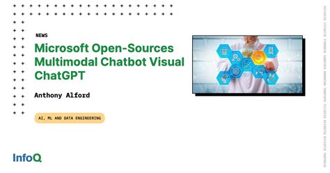 Microsoft Open Sources Multimodal Chatbot Visual ChatGPT InfoQ