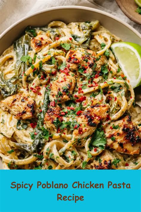 Spicy Poblano Chicken Pasta Recipe Quick Creamy And Delicious
