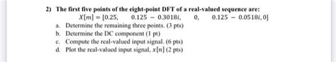 Solved 2 The First Five Points Of The Eight Point Dft Of A