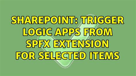 Sharepoint Trigger Logic Apps From Spfx Extension For Selected Items Youtube