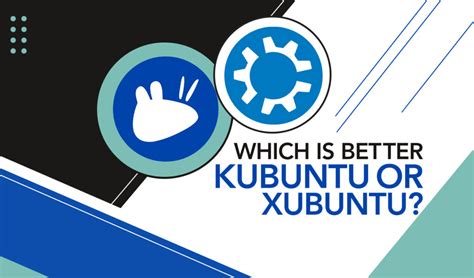 Which Is Better Kubuntu Or Xubuntu Linuxways