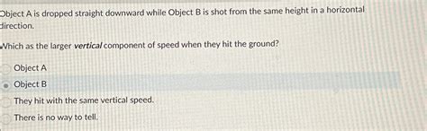 solved object a ﻿is dropped straight downward while object b