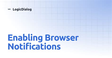Enabling Browser Notifications Logicdialog