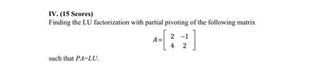 Solved Iv 15 Scores Finding The Lu Factorization With