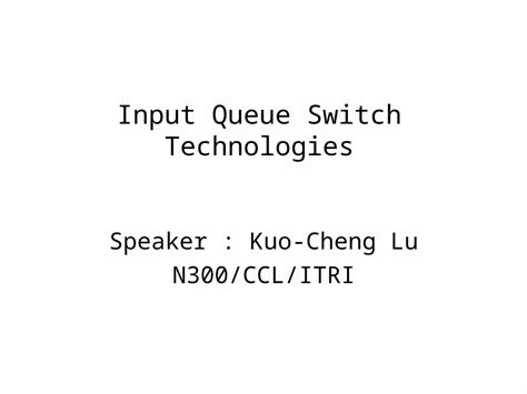 Ppt Input Queue Switch Technologies Speaker Kuo Cheng Lu N300cclitri Dokumentips