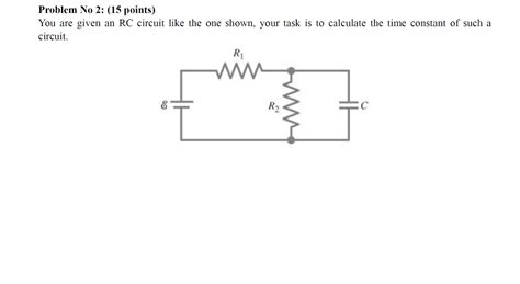 Solved You Are Given An RC Circuit Like The One Shown Your Chegg