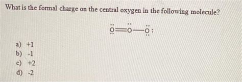 Solved What Is The Formal Charge On The Central Oxygen In