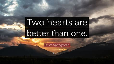 Bruce Springsteen Quote “two Hearts Are Better Than One”