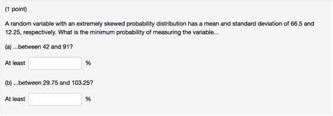 Solved 1 Point A Random Variable With An Extremely Skewed Chegg Com