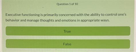 Solved Question 1 ﻿of 10executive Functioning Is Primarily