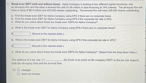 Solved Break Even Ebit With And Without Taxes Alpha