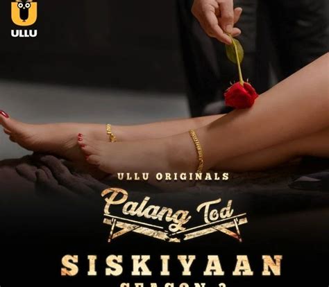 Siskiyaan Season Palang Tod Web Series All Episodes Videos On Ullu